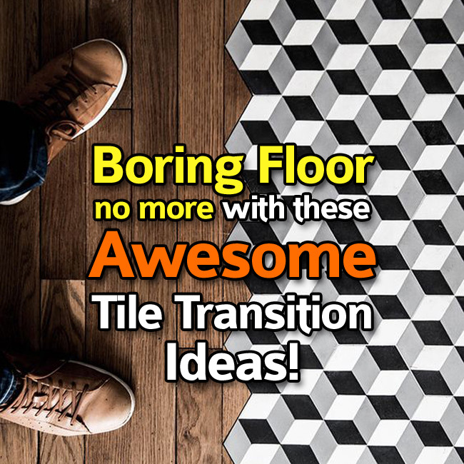 Boring Floor no more with these Awesome Tile Transition Ideas ...